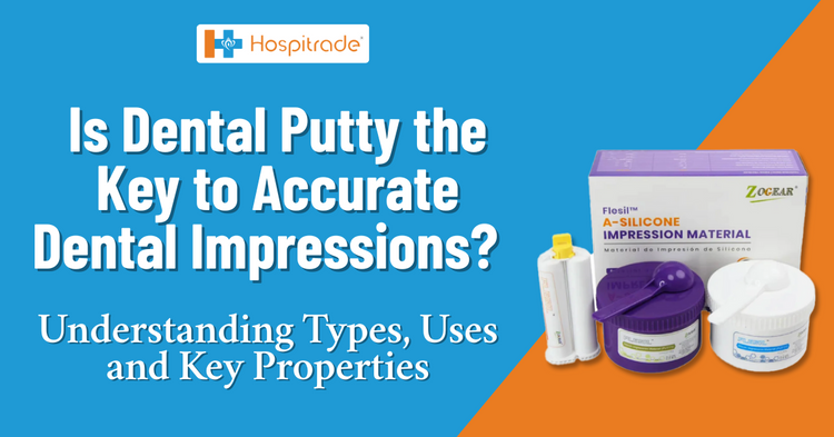 Dental Putty- Understanding Types, Uses and Key Properties – Hospitrade Ltd