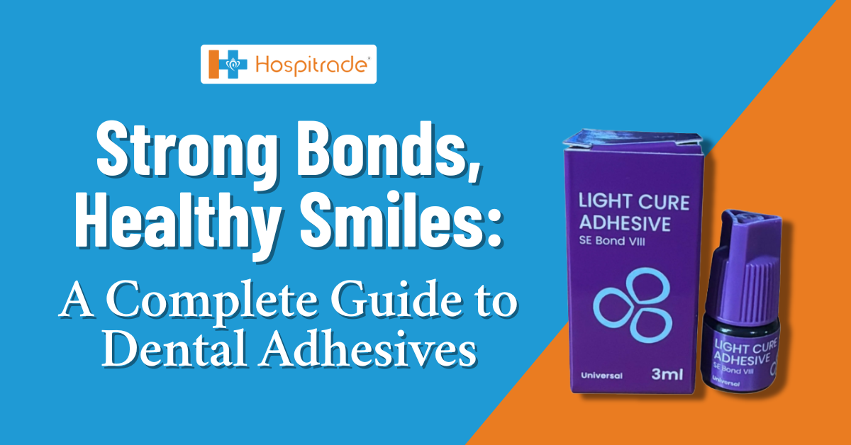 Strong Bonds, Healthy Smiles: A Complete Guide to Dental Adhesives ...